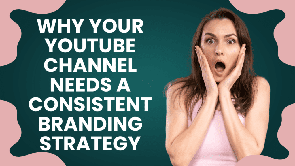 Why Your YouTube Channel Needs a Consistent Branding Strategy — Buy ...